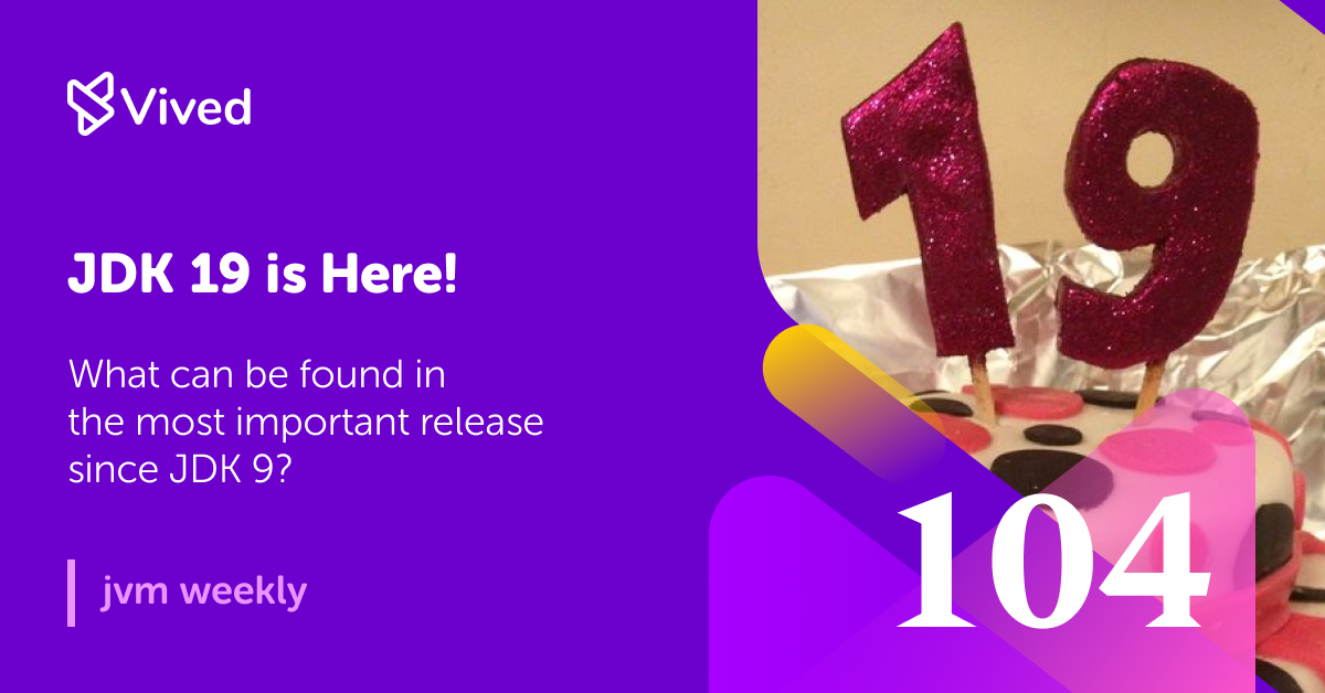 How to better understand what JDK 19 brings? - JVM Weekly #105 - Vived