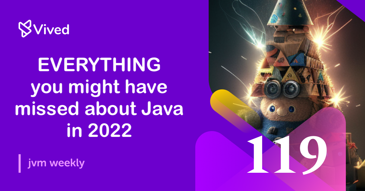 Everything you might have missed in Java in 2022 - JVM Weekly #119 - Vived
