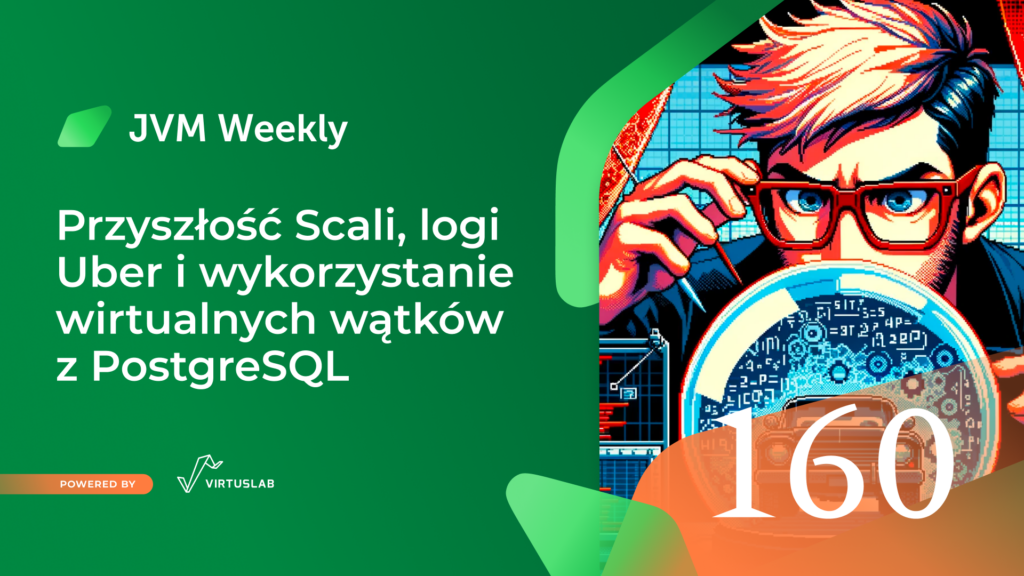 The future of Scala, Uber logs, and the use of Virtual Threads with PostgreSQL - JVM Weekly vol ...