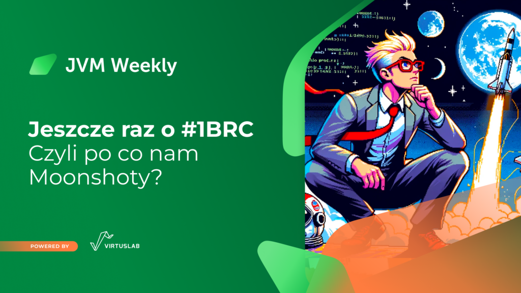 1BRC, czyli po co nam Moonshoty? - JVM Weekly vol. 162 - Vived