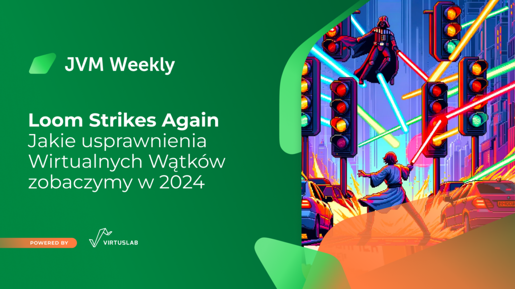 Loom Strikes Again: What improvements to Virtual Threads we will see in 2024 - JVM Weekly vol ...